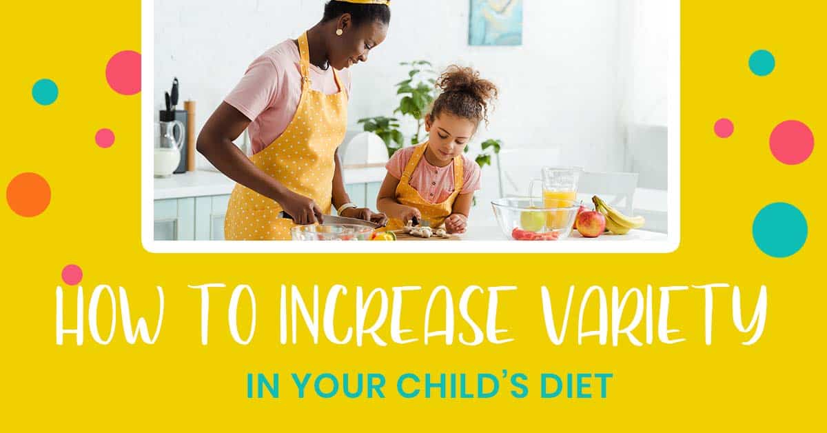 How to Increase Variety in Your Child’s Diet | New Ways Nutrition